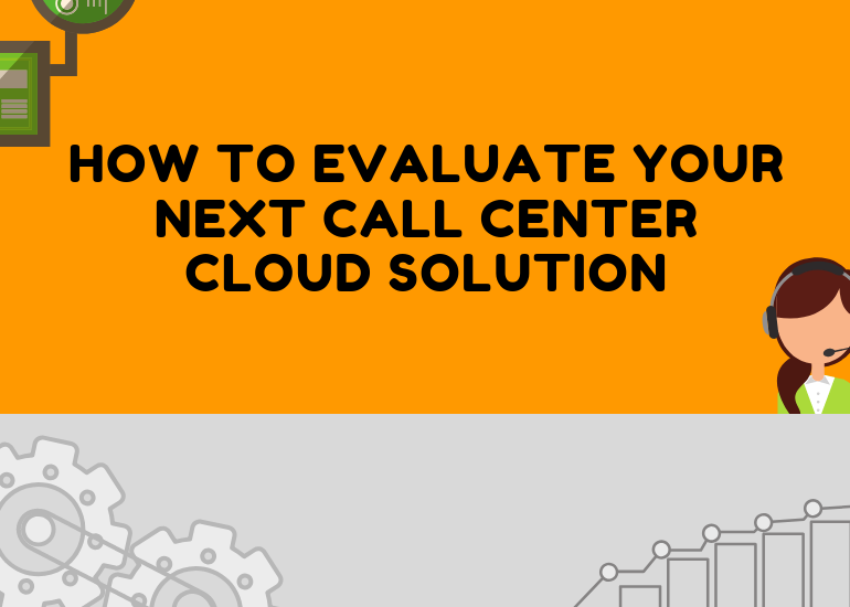 How to Evaluate Your Next Call Center Cloud Solution